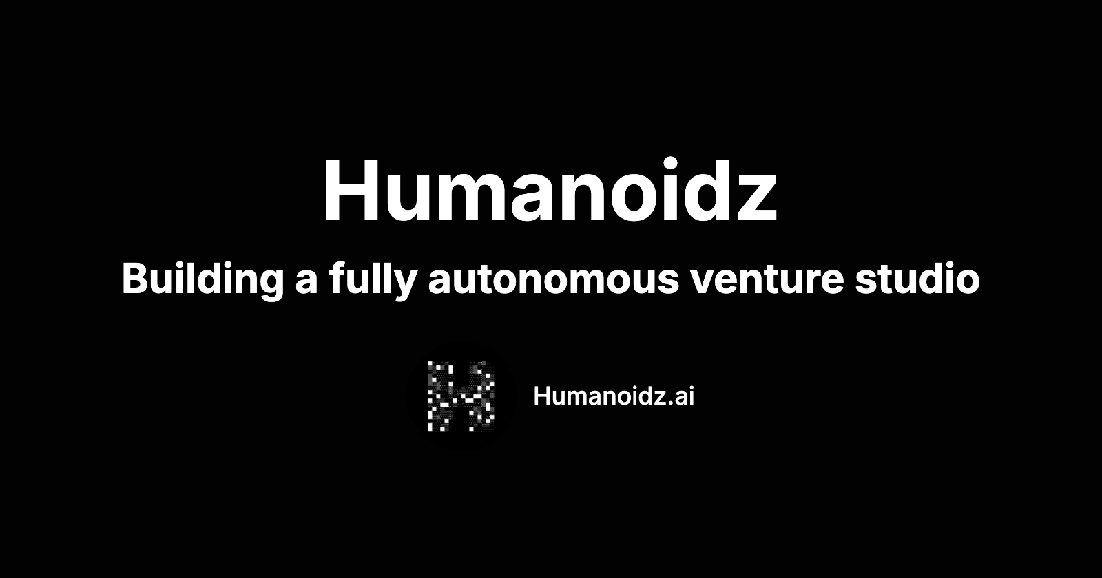Humanoidz: AI Venture Studio | Autonomous Startup Incubation